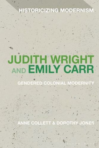 Historicizing Modernism Ser.: Judith Wright and Emily Carr : Gendered ...