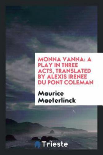 Monna Vanna : A Play in Three Acts, Translated by Alexis Irenee du Pont ...