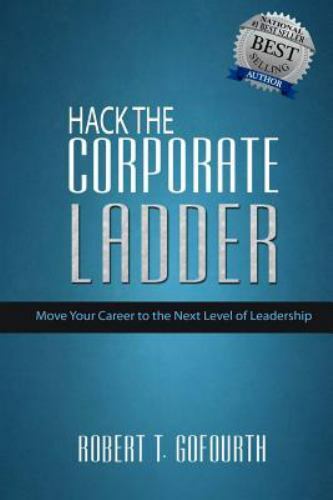 Hack the Corporate Ladder : Move Your Career to the Next Level of ...