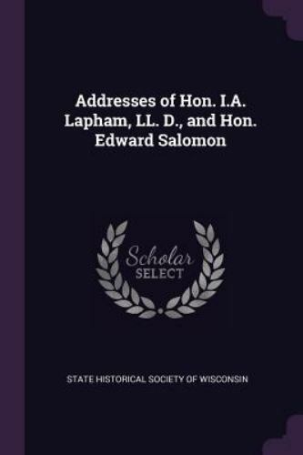 Addresses of Hon. I. A. Lapham, LL. D. , and Hon. Edward Salomon by ...