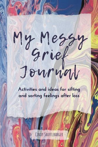 My Messy Grief Journal : Activities and Ideas for Sifting and Sorting ...