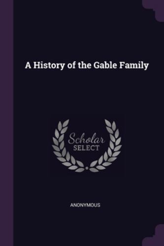 History of the Gable Family by Anonymous (2018, Trade Paperback) for ...