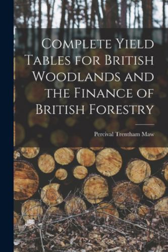 Complete Yield Tables for British Woodlands and the Finance of British ...