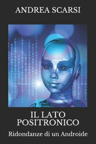 Lato Positronico : Ridondanze Di un Androide by Andrea Scarsi (2017 ...