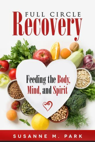 Full Circle Recovery : Feeding the Mind, Body, and Spirit by Susanne ...