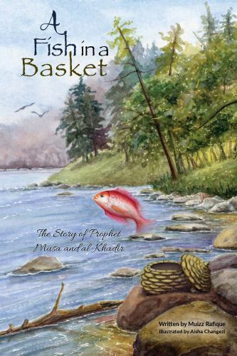 Fish in a Basket : The Story of Prophet Musa and Al-Khadir by Muizz ...