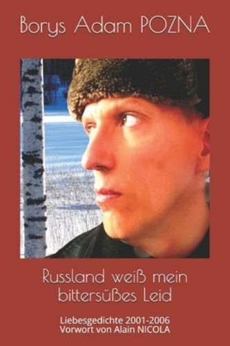 Russland Weiß Mein Bittersüßes Leid : Liebesgedichte 2001-2006 Vorwort ...