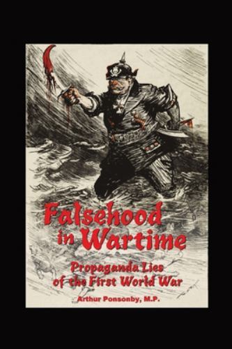 Falsehood in Wartime : Propaganda Lies of the First World War by Arthur ...