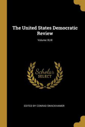 United States Democratic Review; Volume XLIII by Edited By Conrad ...