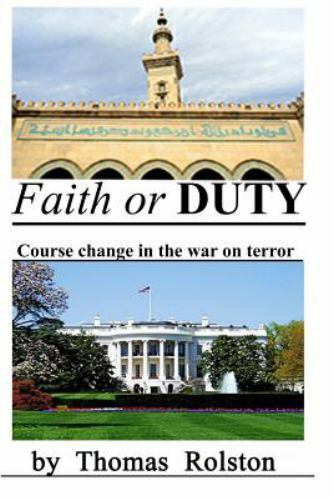 FAITH or DUTY : Course Change in the War on Terror by Thomas Rolston ...