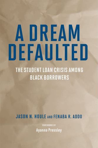 Dream Defaulted : The Student Loan Crisis among Black Borrowers by ...
