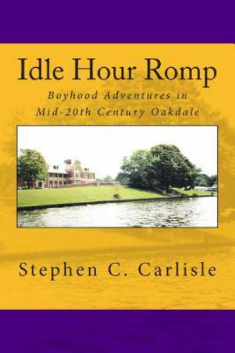 Idle Hour Romp : Boyhood Adventures in Mid-20th Century Oakdale by ...