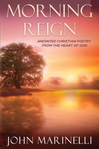 Morning Reign : Anointed Christian Poetry by John Marinelli (2022 ...