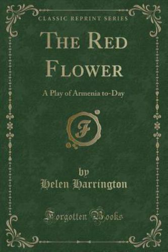 Red Flower : A Play of Armenia to-Day (Classic Reprint) by Helen ...