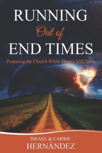 Running Out of End Times : Preparing the Church While There's Still ...