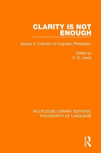 Clarity Is Not Enough : Essays in Criticism of Linguistic Philosophy by ...