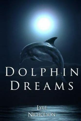 Dolphin Dreams by Lyle Nicholson (2014, Trade Paperback) for sale ...