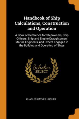 Handbook of Ship Calculations, Construction and Operation : A Book of ...