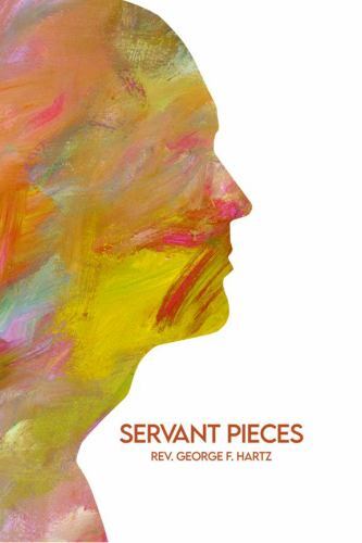 Servant Pieces by Rev. George F. Hartz (2022, Trade Paperback) for sale ...