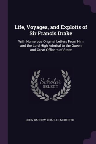 Life, Voyages, and Exploits of Sir Francis Drake : With Numerous ...