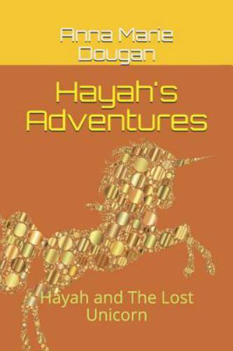 Hayah's Adventures : Hayah and the Lost Unicorn by Anna Dougan (2018 ...