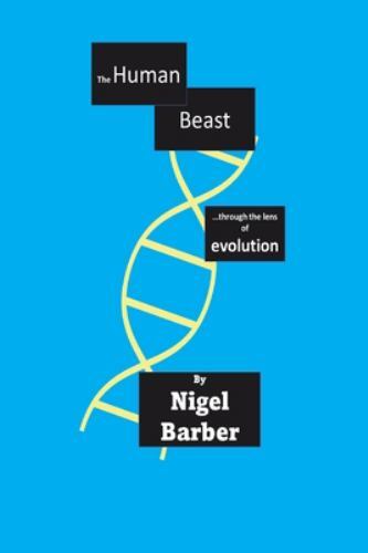 Human Beast : ... through the Lens of Evolution by Nigel Barber (2021 ...