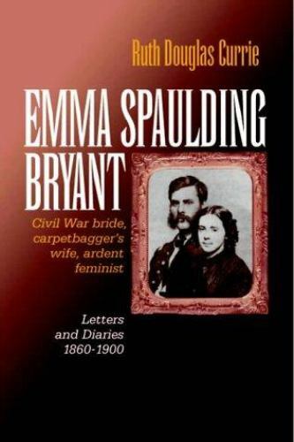 Emma Spaulding Bryant : Civil War Bride, Carpetbagger's Wife, Ardent ...