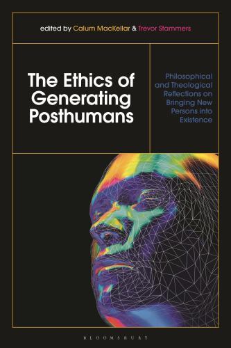 Ethics of Generating Posthumans : Philosophical and Theological ...