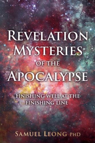 Revelation Mysteries of the Apocalypse : Finishing Well at the ...