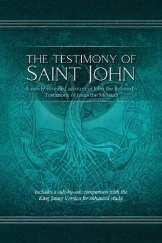 Testimony of St. John : A Newly Revealed Account of John the Beloved's ...