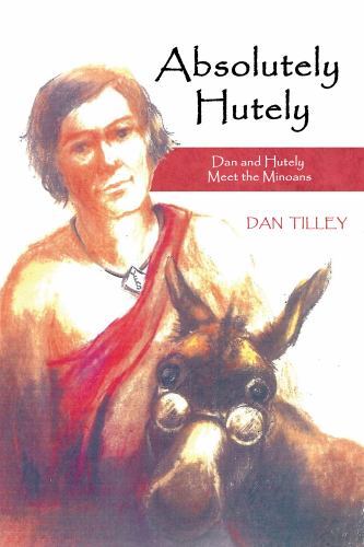 Absolutely Hutely: Dan and Hutely Meet the Minoans by Dan Tilley (2021 ...