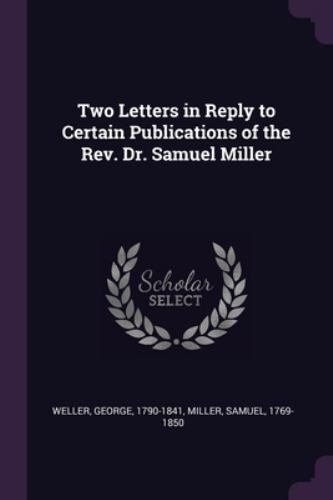 Two Letters in Reply to Certain Publications of the Rev. Dr. Samuel ...