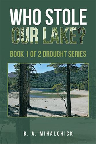 Who Stole Our Lake? : Book 1 of 2 Drought Series by B. A. Mihalchick ...