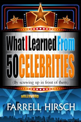 What I Learned from 50 Celebrities : (by Screwing up in Front of Them ...