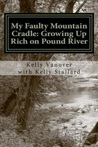 My Faulty Mountain Cradle: Growing up Rich on Pound River by Kelly ...