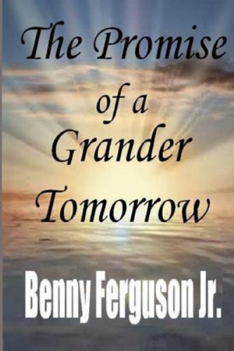 Promise of a Grander Tomorrow by Benny Ferguson Jr. (2020, Trade ...