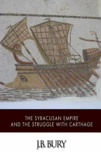 Syracusan Empire and the Struggle with Carthage by J. B. Bury (2015 ...