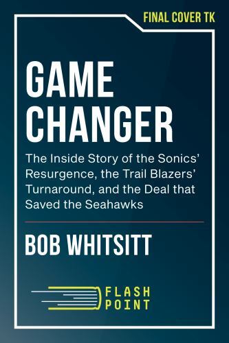Game Changer : An Insider's Story of the Sonics' Resurgence, the Trail ...