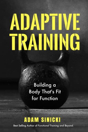 Adaptive Training : Building a Body That's Fit for Function by Adam ...