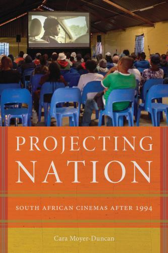 African Humanities and the Arts Ser.: Projecting Nation : South African ...