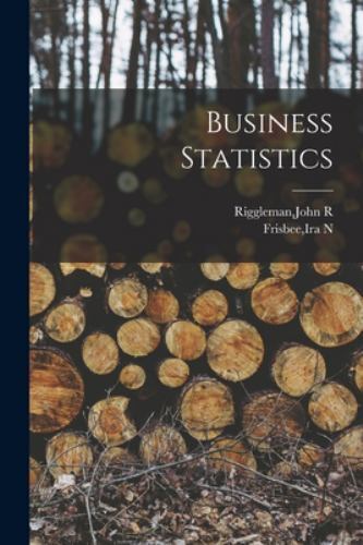 Business Statistics by Ira N. Frisbee and John R. Riggleman (2022 ...