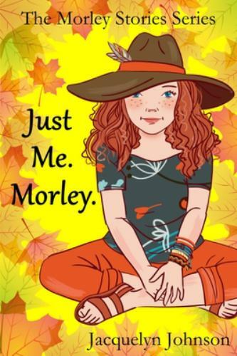Just Me. Morley : A Coming of Age Book for Girls 10 To 13 by Jacquelyn ...