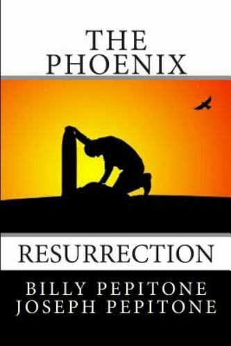 Phoenix : Resurrection by Billy Pepitone and Joseph Pepitone (2015 ...