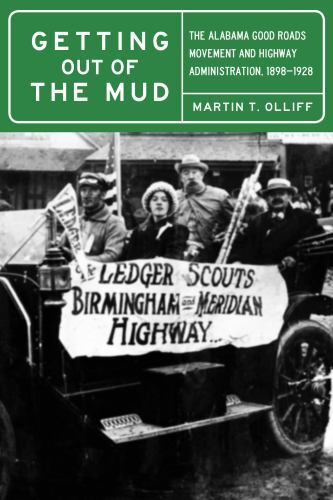 Getting Out of the Mud : The Alabama Good Roads Movement and Highway ...