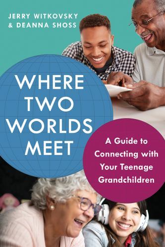 Where Two Worlds Meet : A Guide to Connecting with Your Teenage ...