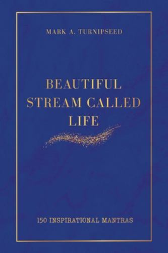 Following Your Bliss into the Beautiful Stream Called Life : 150 ...