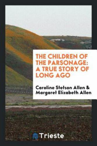 Children of the Parsonage : A True Story of Long Ago by Caroline ...
