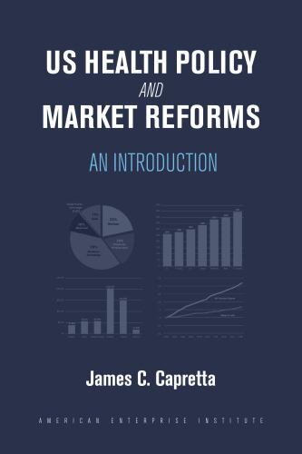 US Health Policy and Market Reforms : An Introduction by James C. Capretta (2022, Hardcover) for ...
