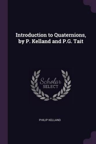 Introduction to Quaternions, by P. Kelland and P. G. Tait by Philip ...
