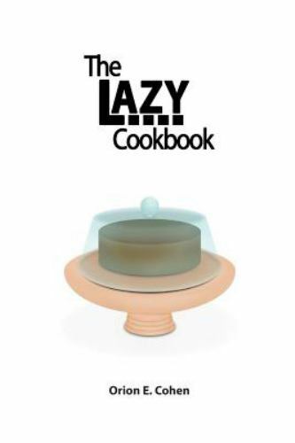 Lazy Cookbook : For the Lazy, Seriously Unskilled, or Fundamentally ...